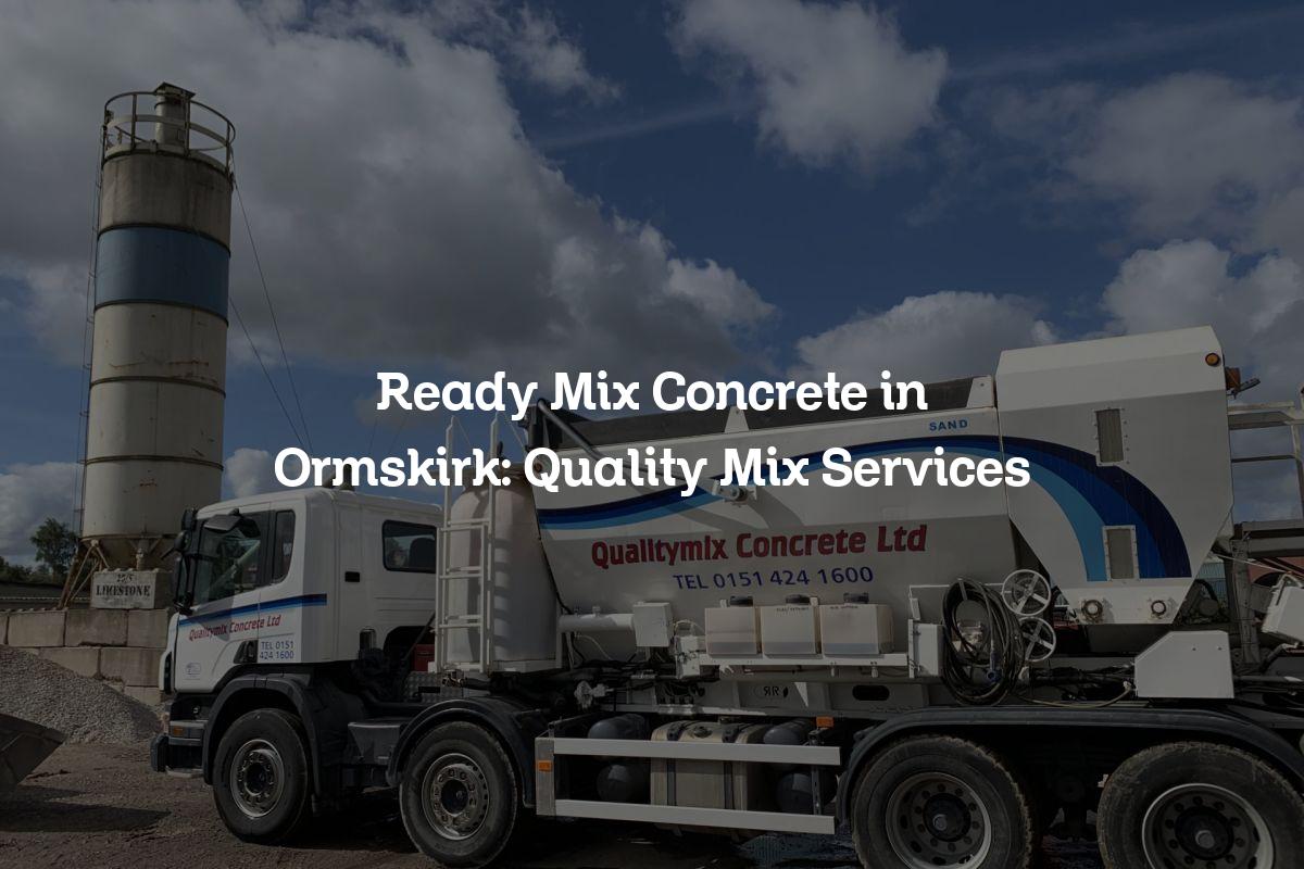 Ready Mix Concrete in Ormskirk: Quality Mix Services | Ready Mix ...