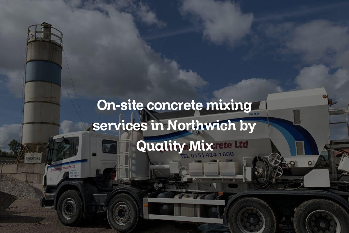 On-site concrete mixing services in Northwich by Quality Mix | Ready ...